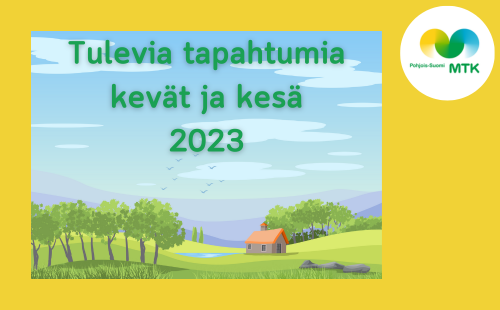 Liiton ajankohtaiset tapahtumat kevät & kesä 2023 - MTK-Pohjois-Suomi - MTK